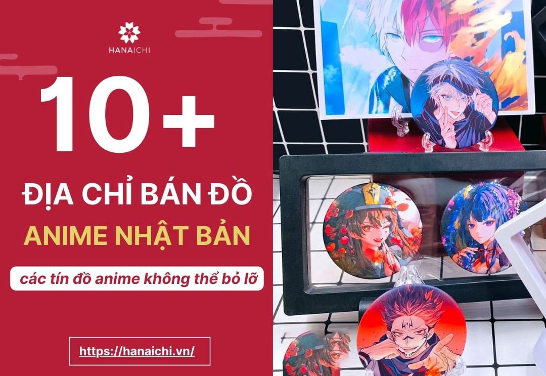 Top 10+ địa chỉ bán đồ Anime Nhật Bản giúp thỏa mãn đam mê